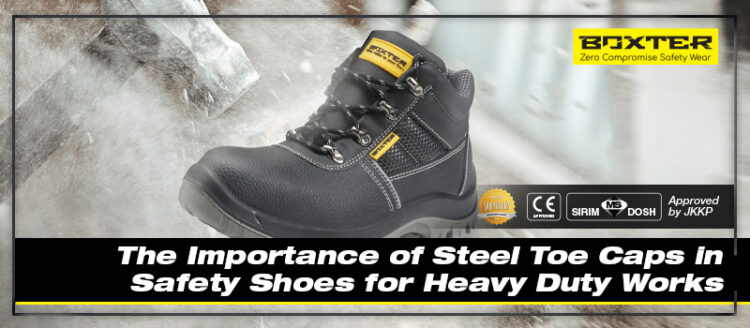 The Importance of Steel Toe Caps in Safety Shoes for Heavy Duty Works