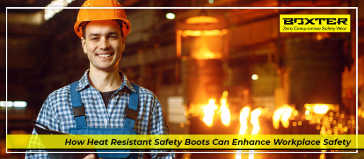 How Heat Resistant Safety Boots Can Enhance Workplace Safety